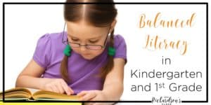 Balanced Literacy in Kindergarten and First Grade - Mrs. Richardson's Class