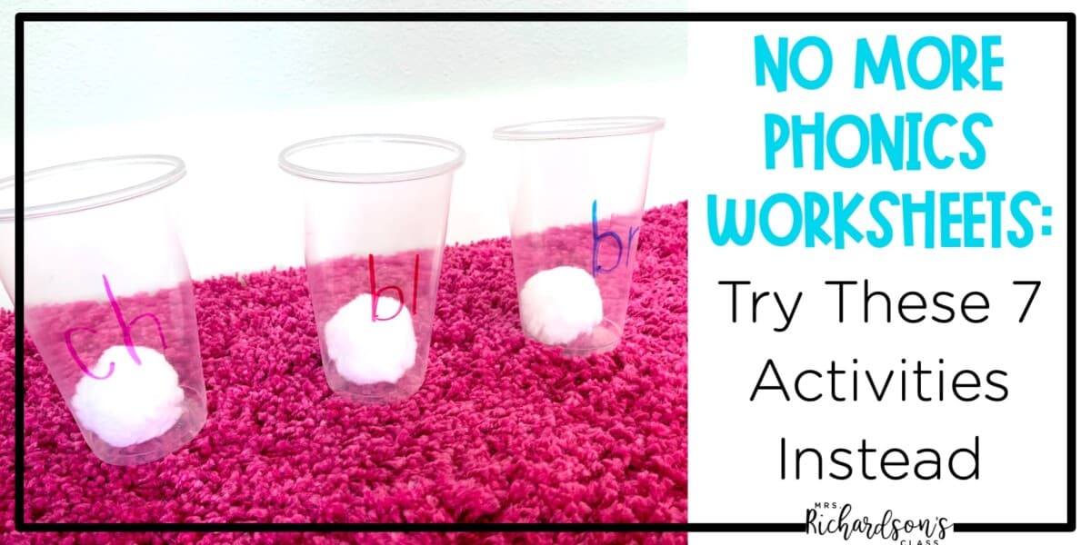 No More Phonics Worksheets: Try These 7 Activities Instead